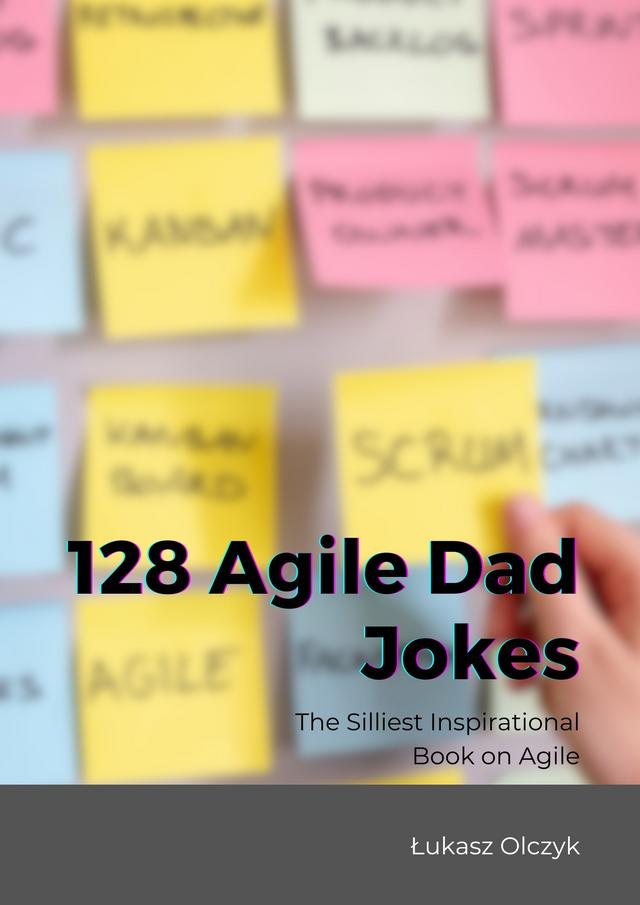 128 Agile Dad Jokes by Lukasz Olczyk [Leanpub PDF/iPad/Kindle]