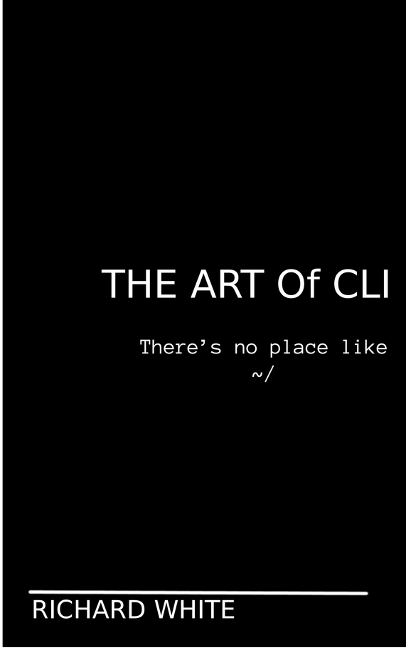 The Art of CLI by Richard White [Leanpub PDF/iPad/Kindle]