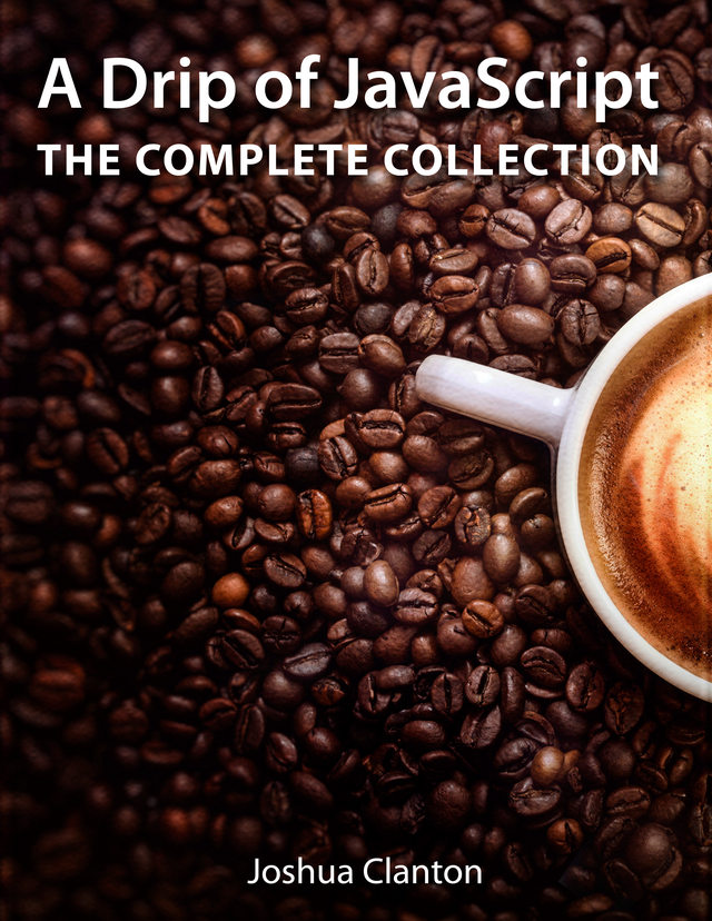 A Drip of JavaScript by Joshua Clanton [Leanpub PDF/iPad/Kindle]