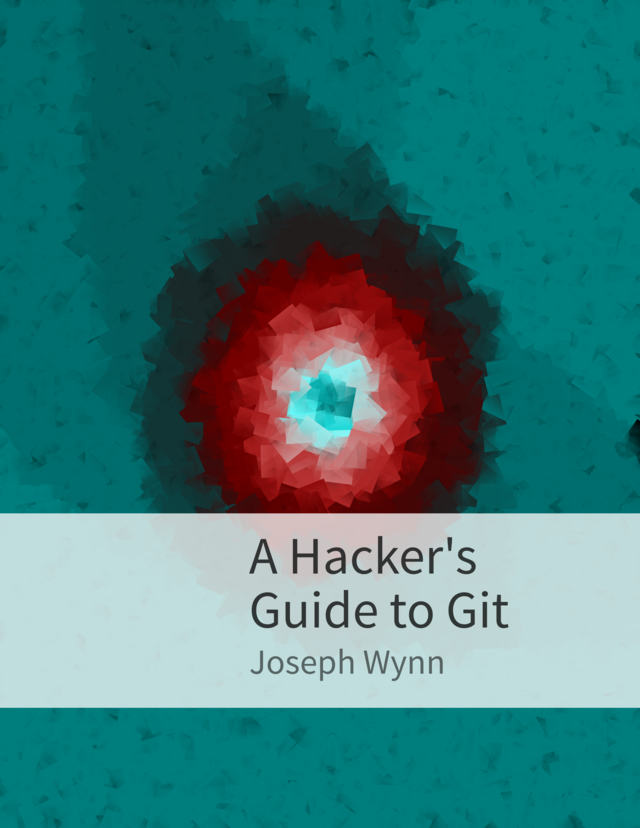 A Hacker's Guide to Git by Joseph Wynn [Leanpub PDF/iPad/Kindle]