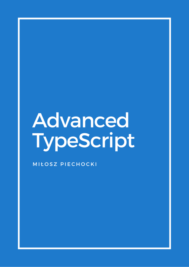 Advanced TypeScript by Miłosz Piechocki [Leanpub PDF/iPad/Kindle]