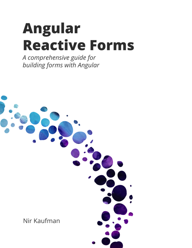 Angular Reactive Forms by Nir Kaufman [Leanpub PDF/iPad/Kindle]