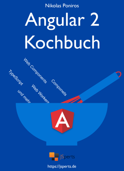 Angular 2 Kochbuch von Nikolas Poniros [Leanpub PDF/iPad/Kindle]