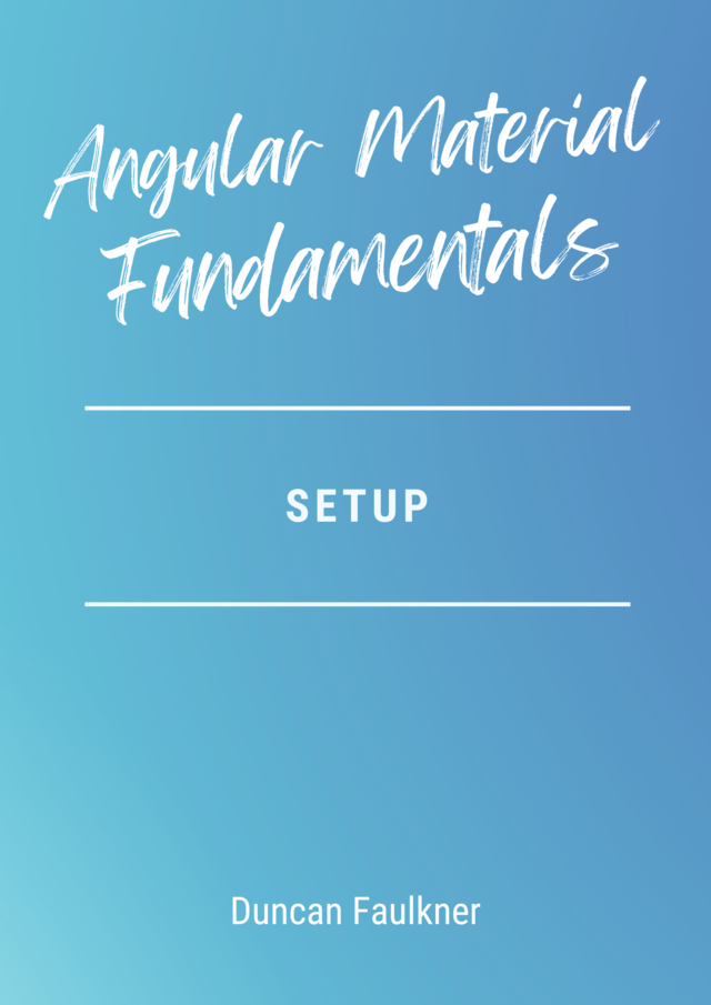 Angular Material Fundamentals - Setup [Leanpub PDF/iPad/Kindle]