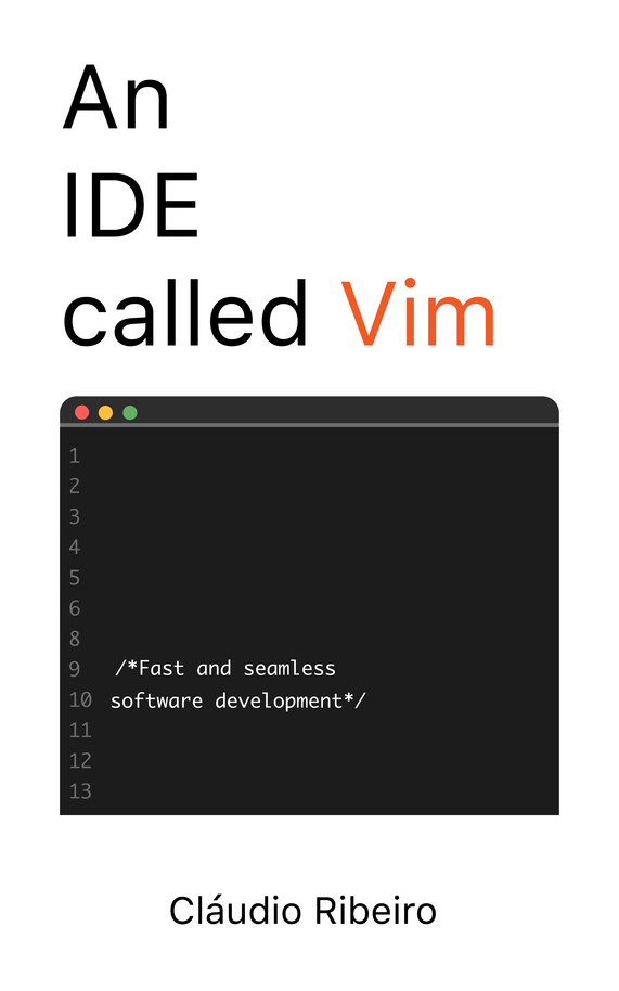 An IDE Called Vim by Claudio Ribeiro [Leanpub PDF/iPad/Kindle]