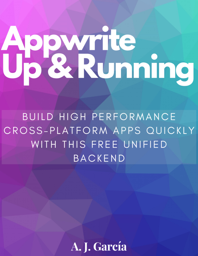 Appwrite Up and Running by A.J. García [Leanpub PDF/iPad/Kindle]