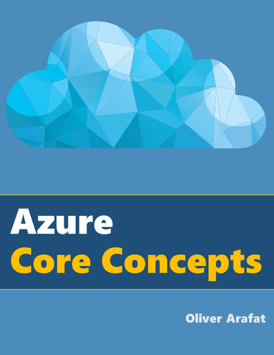 Azure Core Concepts by Oliver Arafat [Leanpub PDF/iPad/Kindle]