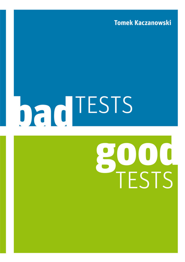 Bad Tests, Good… by Tomek Kaczanowski [Leanpub PDF/iPad/Kindle]