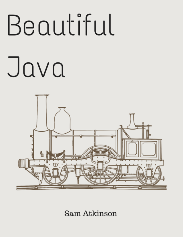 Beautiful Java by Sam Atkinson [Leanpub PDF/iPad/Kindle]