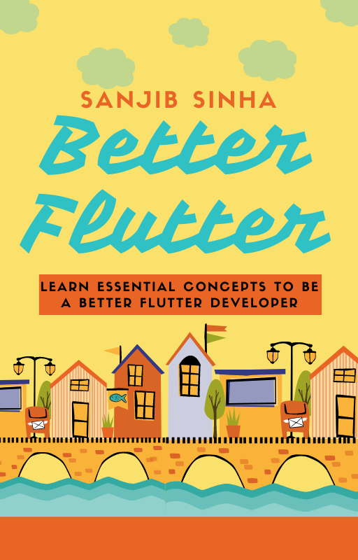 Better Flutter by Sanjib Sinha [Leanpub PDF/iPad/Kindle]