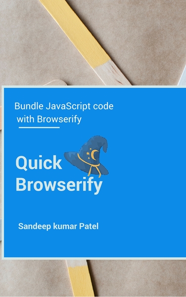 Quick Browserify by Sandeep Kumar Patel [Leanpub PDF/iPad/Kindle]