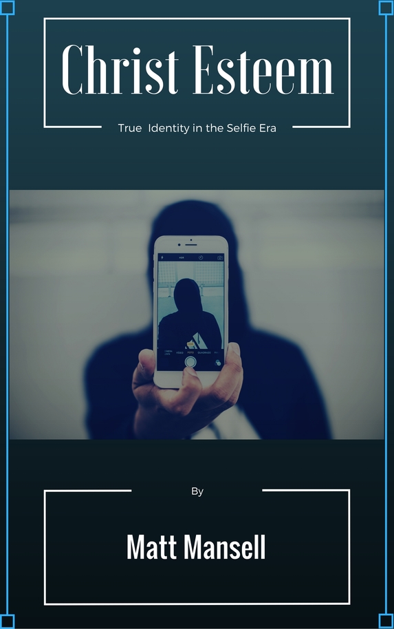 Christ Esteem by Matt Mansell [Leanpub PDF/iPad/Kindle]