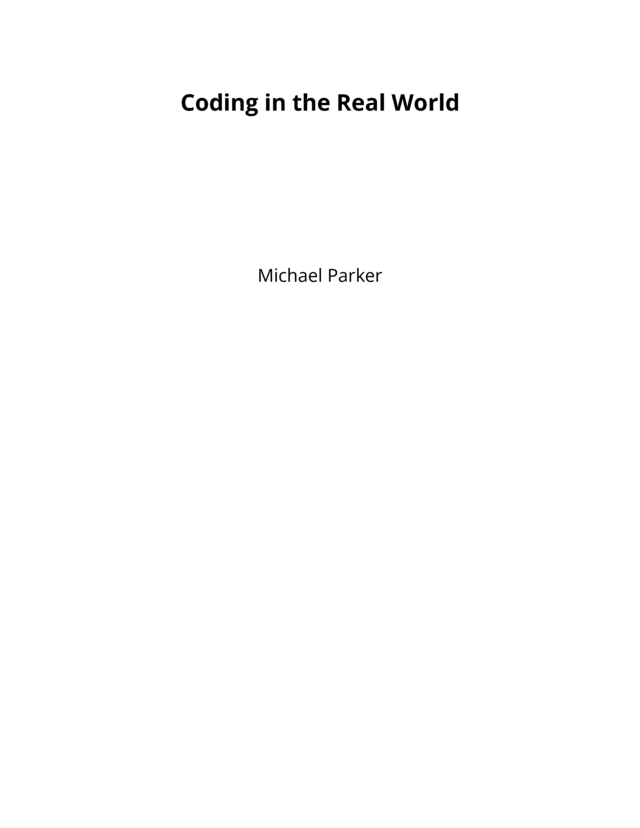 Coding in the Real… by Michael Parker [Leanpub PDF/iPad/Kindle]