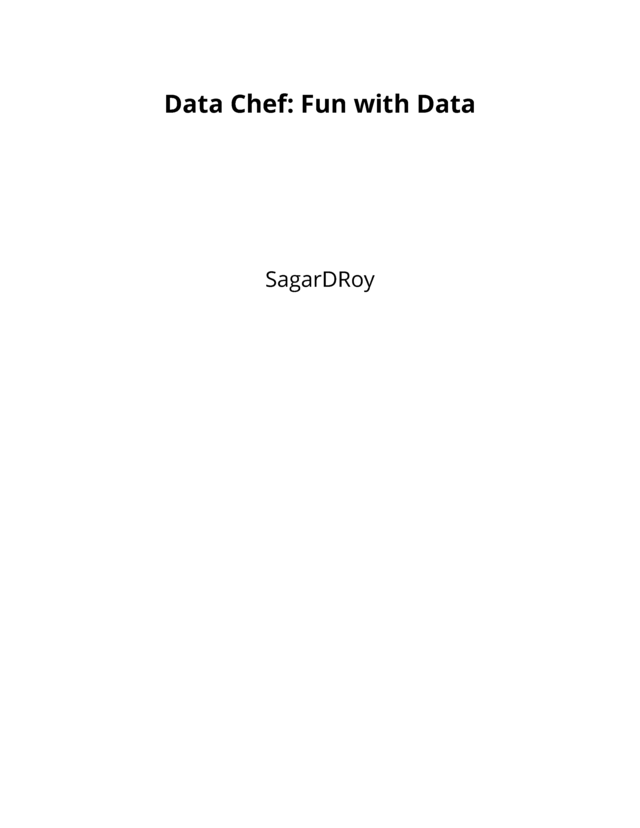 Data Chef: Fun with Data by SagarDRoy [Leanpub PDF/iPad/Kindle]