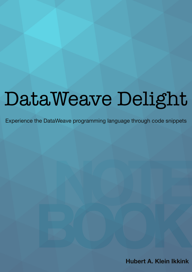 DataWeave Delight… by Hubert Klein Ikkink [PDF/iPad/Kindle]