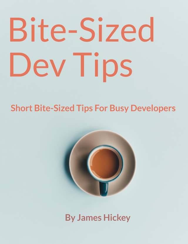 Bite-Sized Dev Tips by James Hickey [Leanpub PDF/iPad/Kindle]
