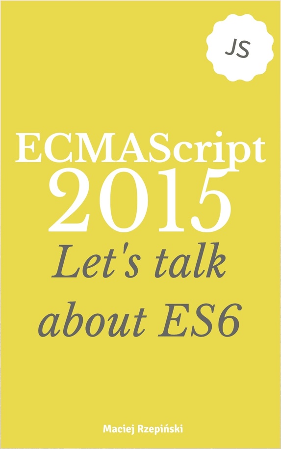 ECMAScript 2015 by Maciej Rzepiński [Leanpub PDF/iPad/Kindle]
