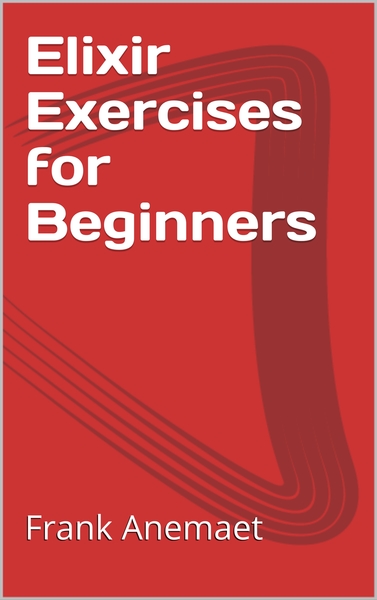 Elixir Exercises for… by Frank Anemaet [Leanpub PDF/iPad/Kindle]