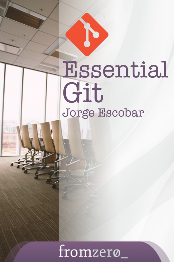 Essential Git by Jorge Escobar [Leanpub PDF/iPad/Kindle]