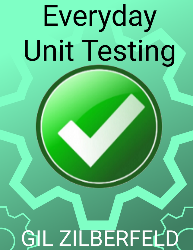 Everyday Unit Testing by Gil Zilberfeld [Leanpub PDF/iPad/Kindle]