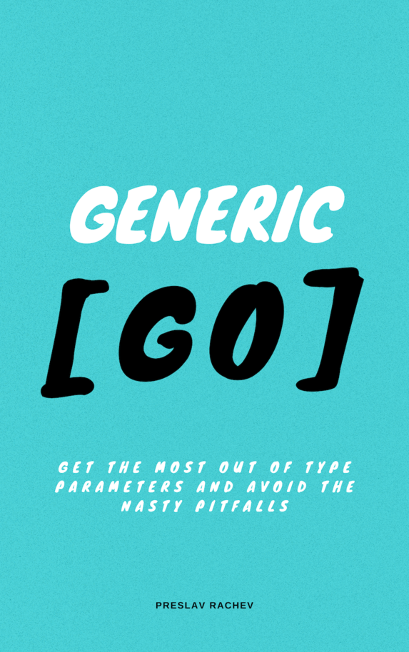 Generic Go by Preslav Rachev [Leanpub PDF/iPad/Kindle]