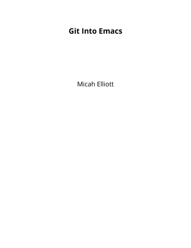 Git Into Emacs by Micah Elliott [Leanpub PDF/iPad/Kindle]
