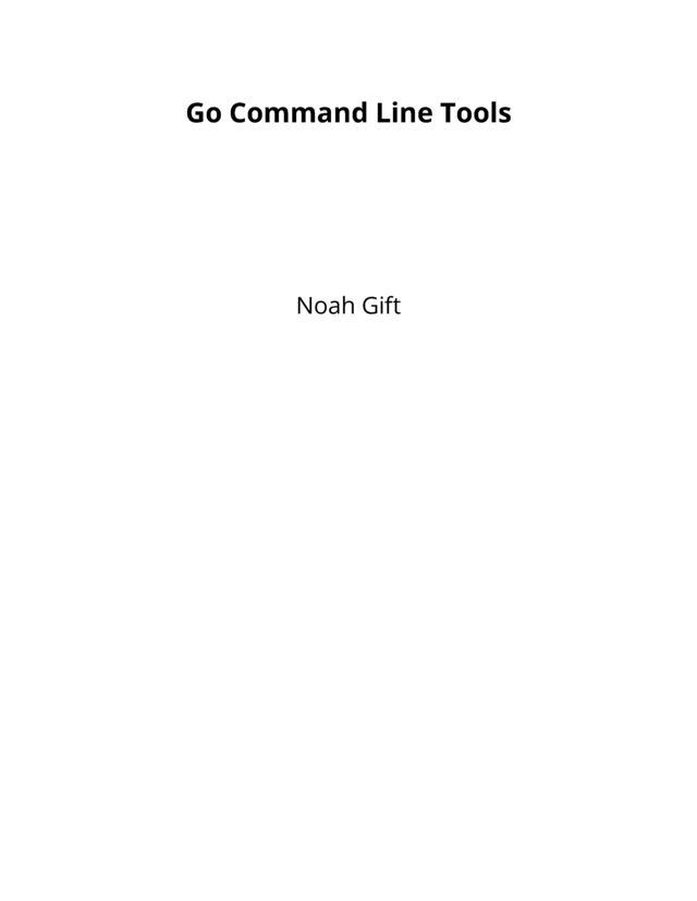 Go Command Line… by Noah Gift et al. [Leanpub PDF/iPad/Kindle]