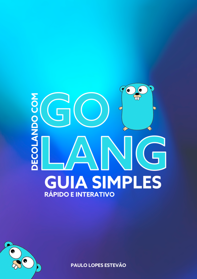 Golang Guia Simples e… by Paulo Lopes Estevão [PDF/iPad/Kindle]