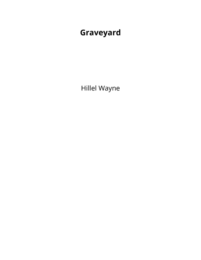Graveyard by Hillel Wayne [Leanpub PDF/iPad/Kindle]
