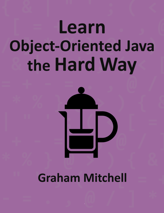 Learn Object-Oriented Java the Hard Way [Leanpub PDF/iPad/Kindle]