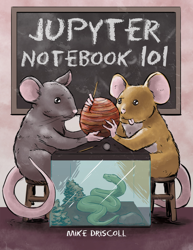 Jupyter Notebook… by Michael Driscoll [Leanpub PDF/iPad/Kindle]