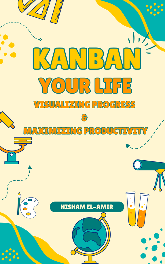 Kanban Your Life by Hisham El-Amir [Leanpub PDF/iPad/Kindle]