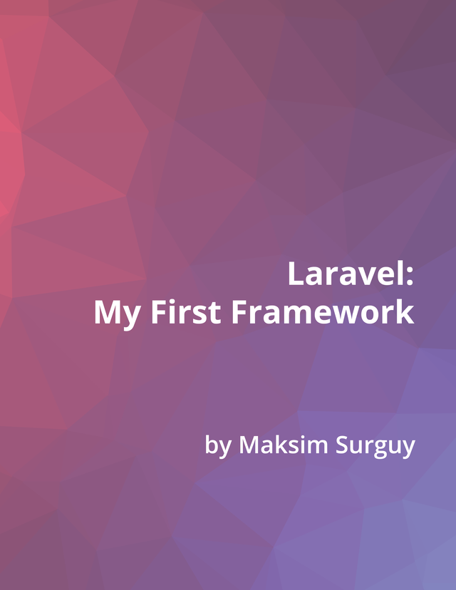 Laravel - my first… by Maksim Surguy [Leanpub PDF/iPad/Kindle]