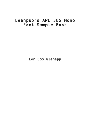 Leanpub's APL 385 Mono Font Sample… by Len Epp [PDF/iPad/Kindle]