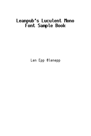 Leanpub's Luculent Mono Font Sample… by Len Epp [PDF/iPad/Kindle]
