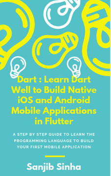 Dart : Learn Dart Well to… by Sanjib Sinha [PDF/iPad/Kindle]