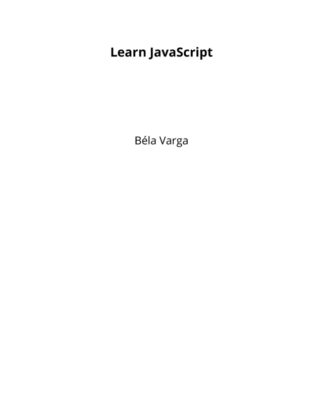 Learn JavaScript by Béla Varga [Leanpub PDF/iPad/Kindle]