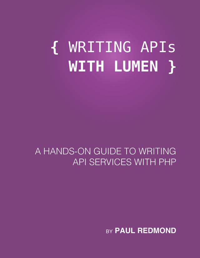 Writing APIs with Lumen by Paul Redmond [Leanpub PDF/iPad/Kindle]