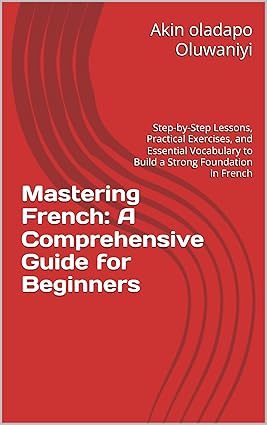 Mastering French: A Comprehensive Guide for… [PDF/iPad/Kindle]