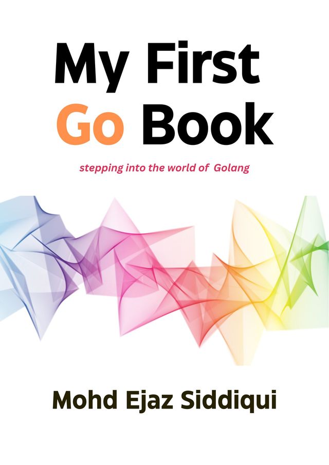 My First Go Book by Mohd Ejaz Siddiqui [Leanpub PDF/iPad/Kindle]