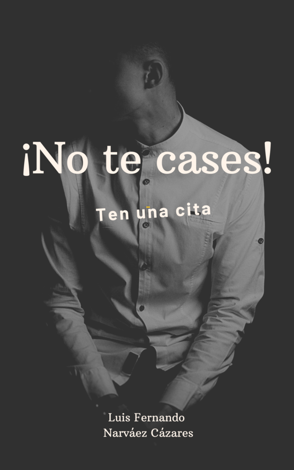 No Te Cases… por Luis Fernando Narvaez Cazares [PDF/iPad/Kindle]