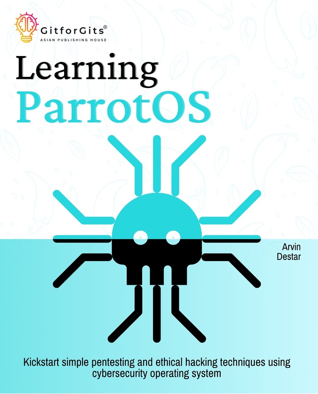 Learning ParrotOS… by GitforGits | Asian Publishing House [PDF/iPad/Kindle]