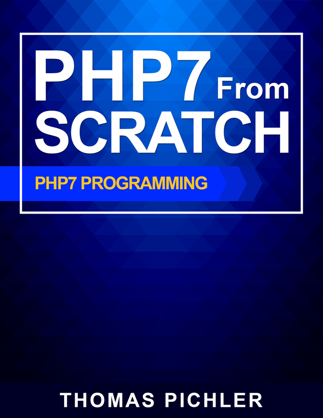 PHP 7 from Scratch by Thomas Pichler [Leanpub PDF/iPad/Kindle]