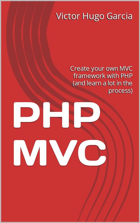 PHP MVC by Victor Hugo Garcia [Leanpub PDF/iPad/Kindle]
