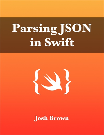 Parsing JSON in Swift +… by Josh Brown [Leanpub PDF/iPad/Kindle]