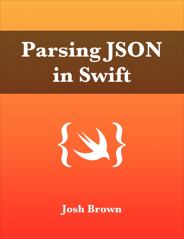 Parsing JSON in Swift +… by Josh Brown [Leanpub PDF/iPad/Kindle]