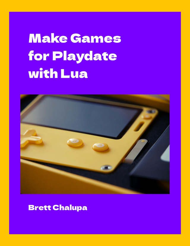 Make Games for Playdate with… by Brett Chalupa [PDF/iPad/Kindle]