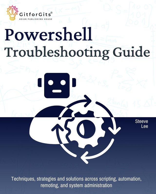 PowerShell Troubleshooting Guide… by GitforGits | Asian Publishing House [PDF/iPad/Kindle]
