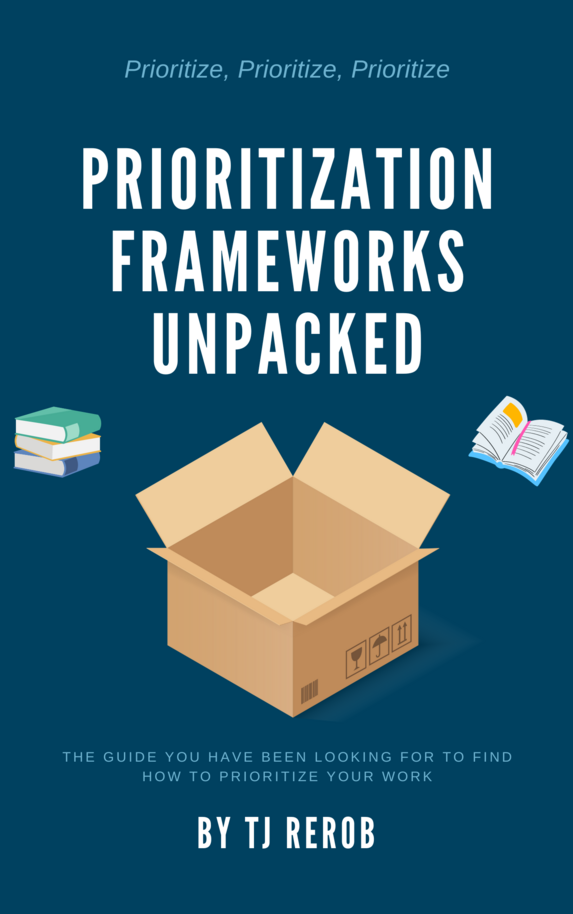 Prioritization Frameworks… by TJ Rerob [Leanpub PDF/iPad/Kindle]