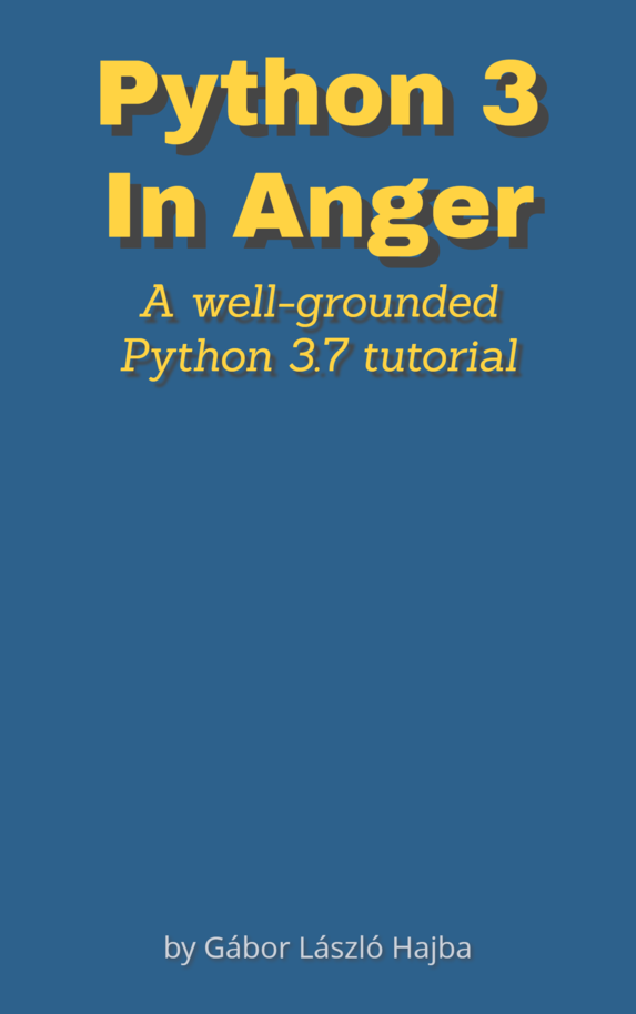 Python 3 in Anger by Gábor László Hajba [Leanpub PDF/iPad/Kindle]